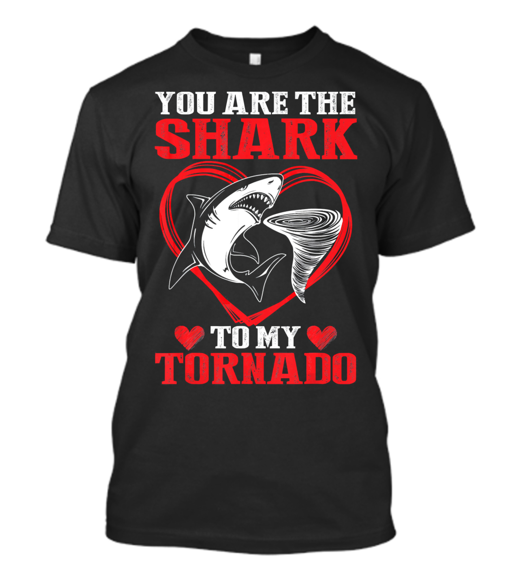 YOU ARE THE SHARK TO MY TORNADO T-Shirt