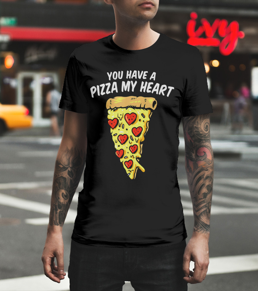 You Have A Pizza My Heart Pizza Valentin With Heart Toppings T-Shirt