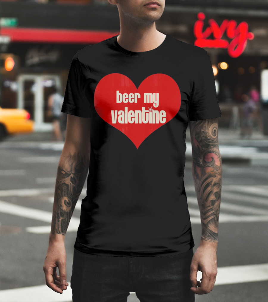 Beer My Valentine Funny Valentine Heart T-Shirt