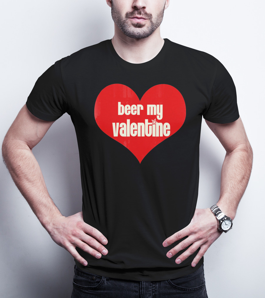 Beer My Valentine Funny Valentine Heart T-Shirt
