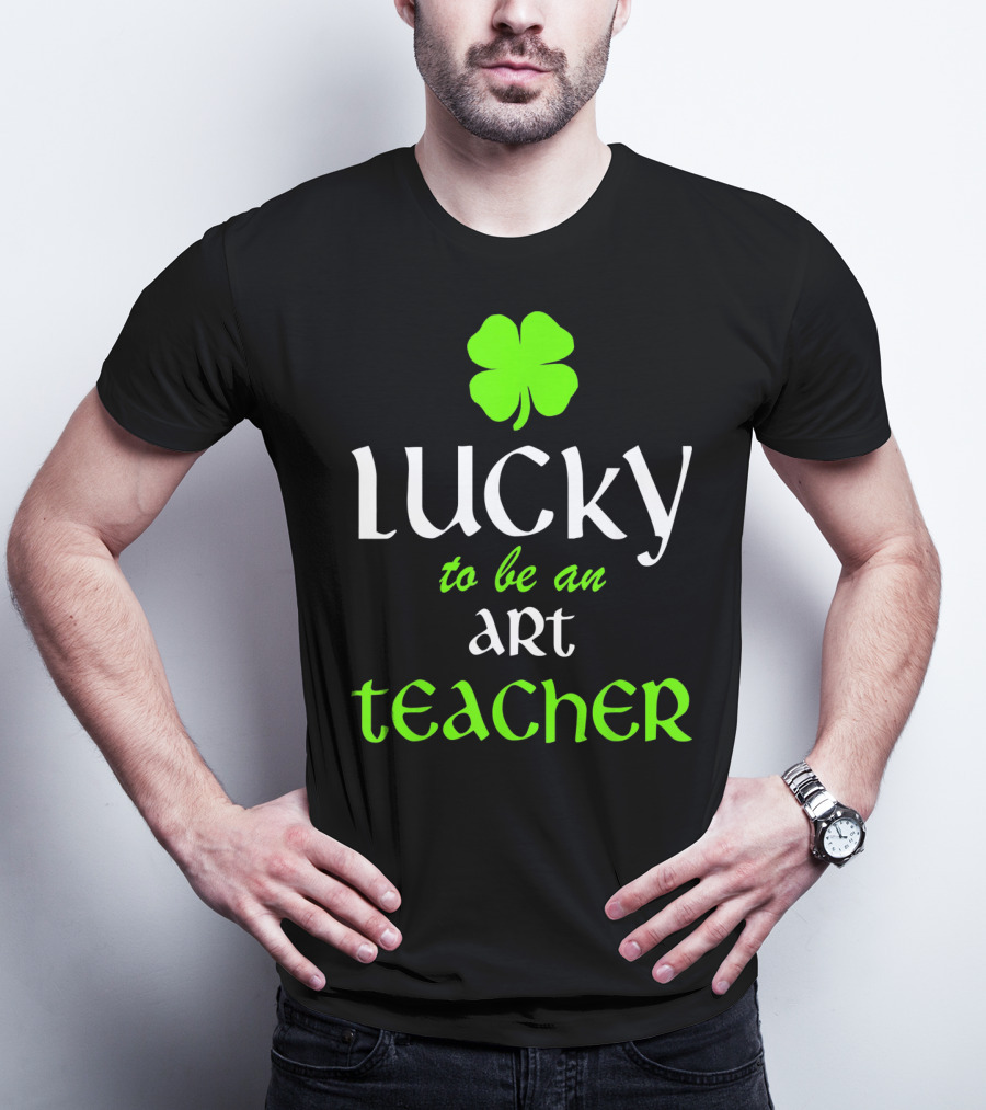 Lucky To Be An Art Teacher St. Patrick's Green Shamrock T-Shirt