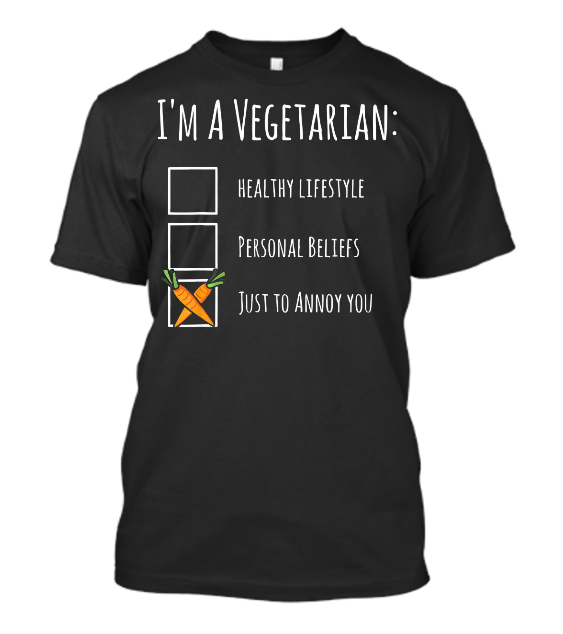 I'm A Vegetarian Just To Annoy You Healthy Lifestyle Personal Beliefs Humor Sarcasm T-Shirt