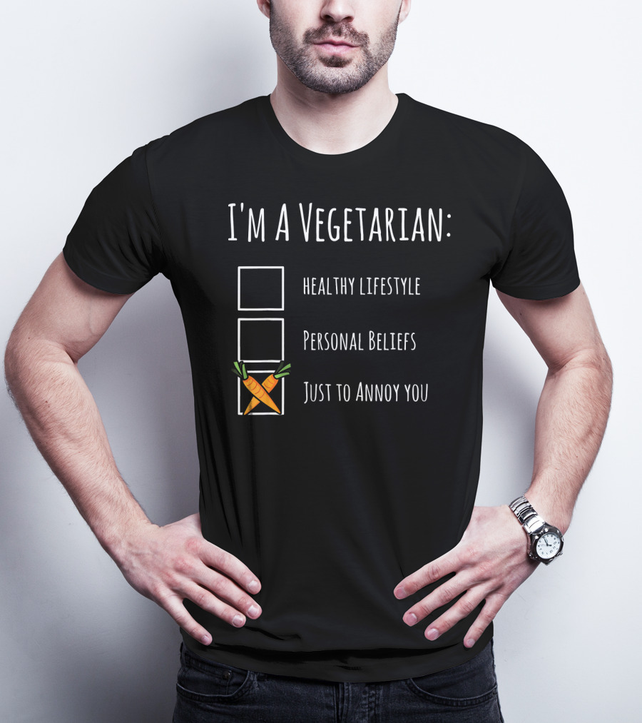 I'm A Vegetarian Just To Annoy You Healthy Lifestyle Personal Beliefs Humor Sarcasm T-Shirt