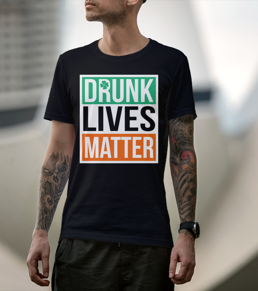 Drunk Lives Matter Clover Block Text T-Shirt