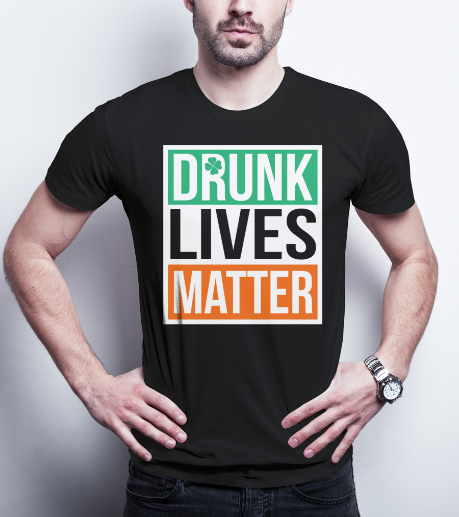 Drunk Lives Matter Clover Block Text T-Shirt