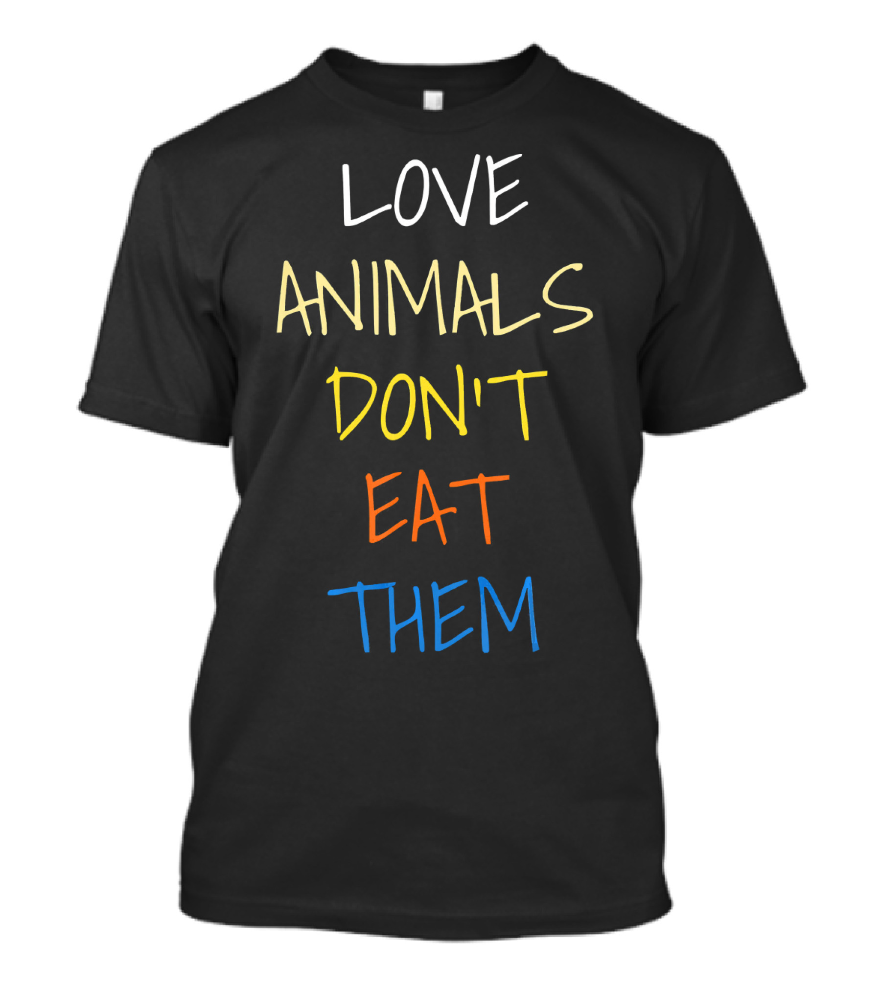 LOVE ANIMALS DON'T EAT THEM T-Shirt