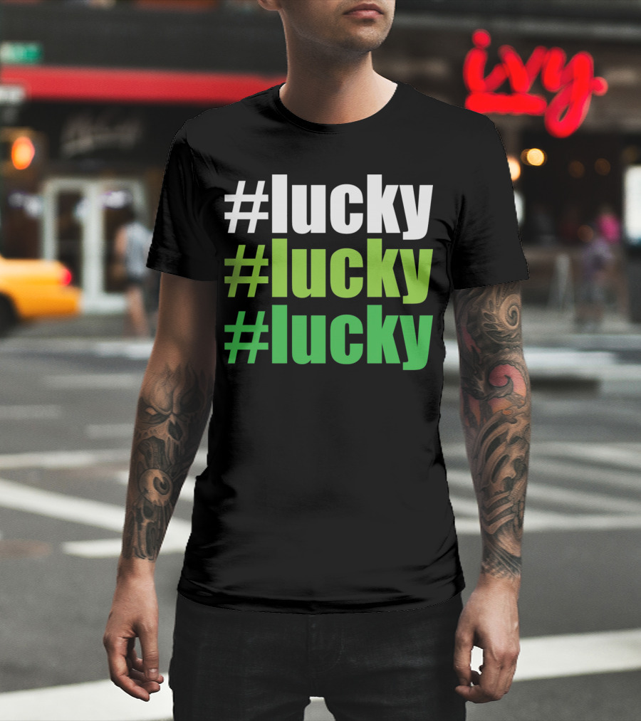 Lucky #Lucky #Lucky St Patricks Day Long T-Shirt