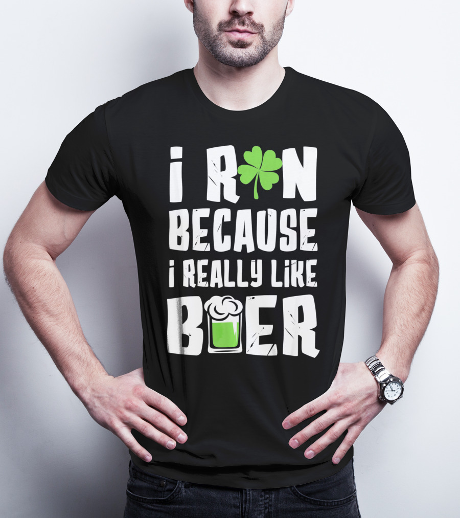 Saint Patricks Day I Run Because I Really Like Beer T-Shirt