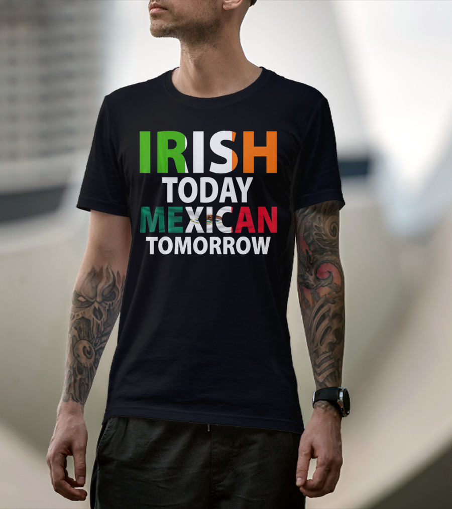 Irish Today Mexican Tomorrow St. Patrick's Day Mexico T-Shirt