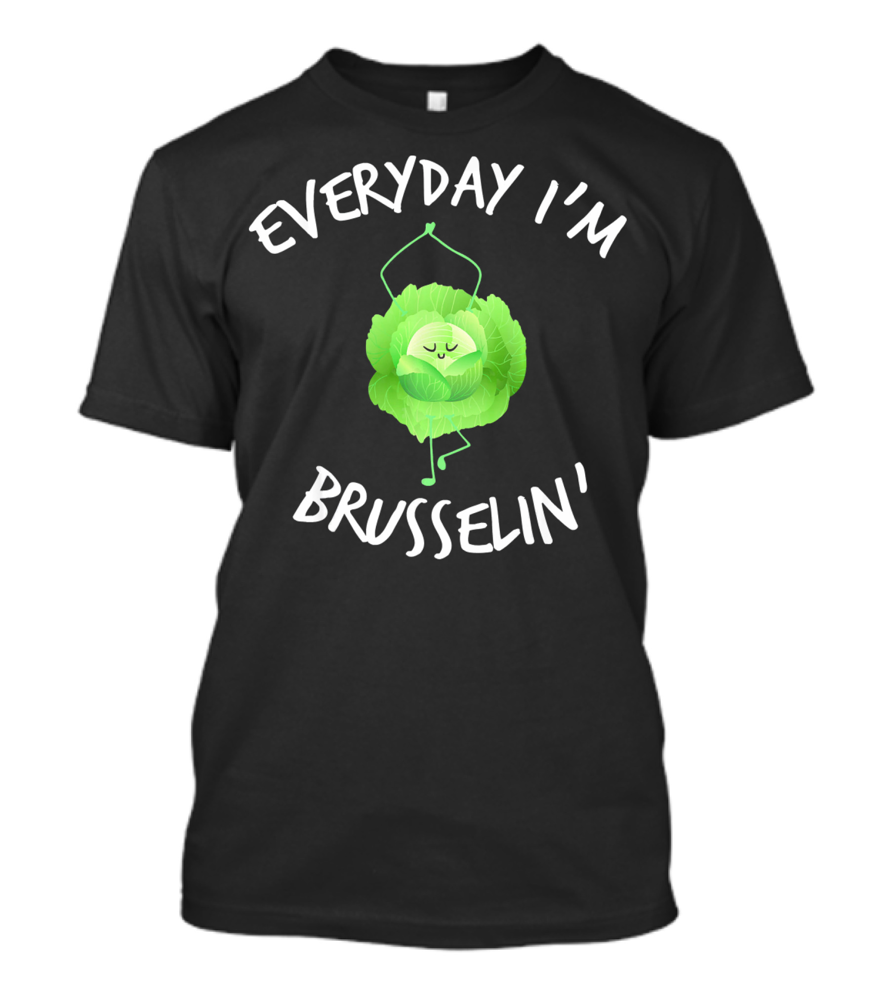 EVERYDAY I'M BRUSSELIN' Funny Brussel Sprout T-Shirt