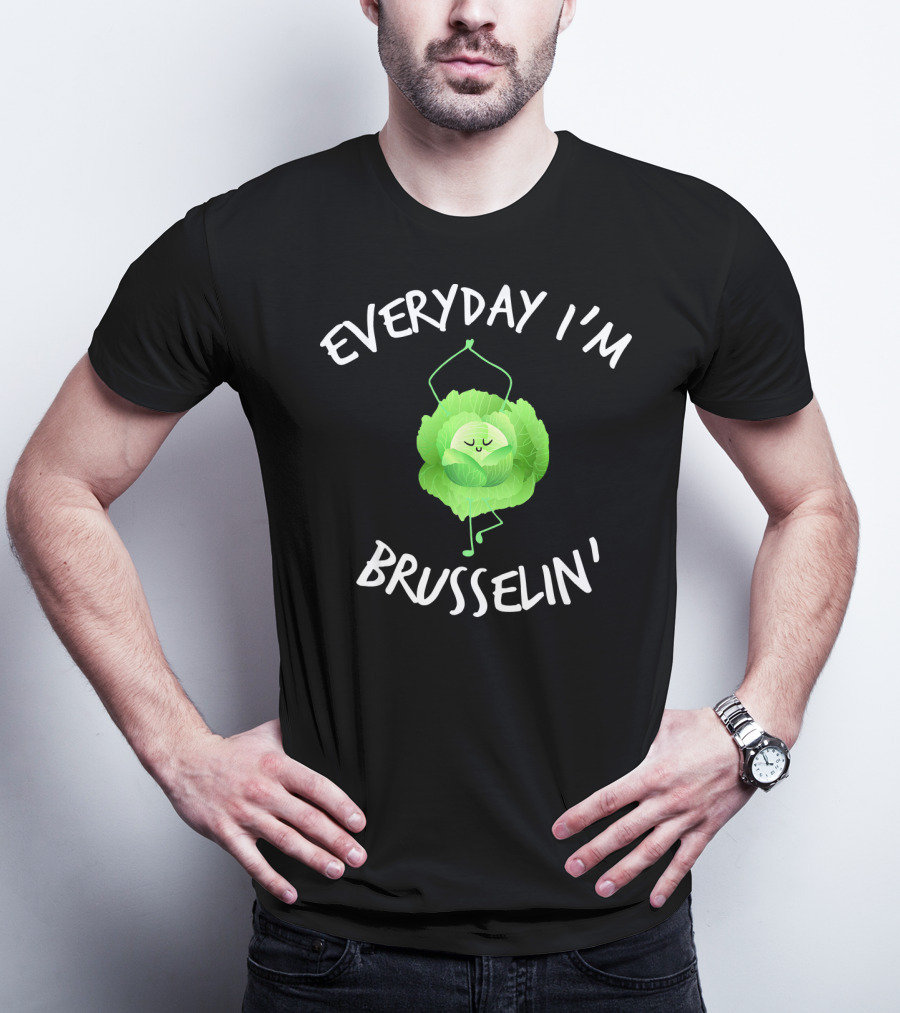 EVERYDAY I'M BRUSSELIN' Funny Brussel Sprout T-Shirt