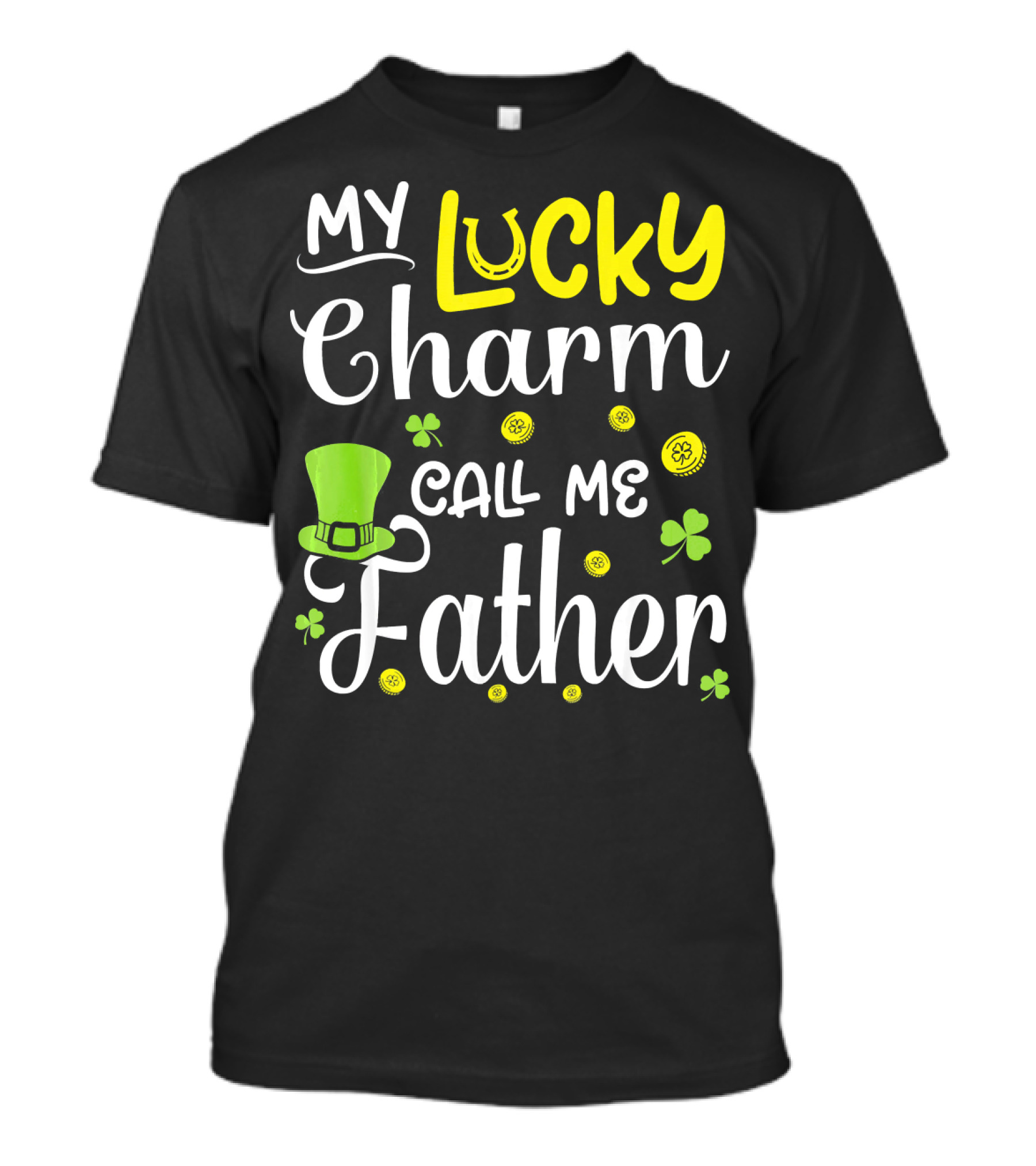 My Lucky Charm Call Me Father Leprechaun Hat Shamrocks Gold T-Shirt
