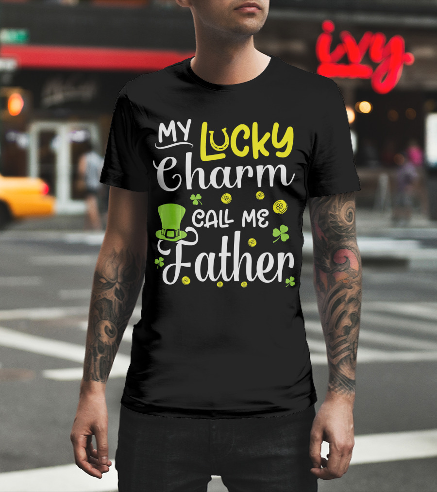 My Lucky Charm Call Me Father Leprechaun Hat Shamrocks Gold T-Shirt