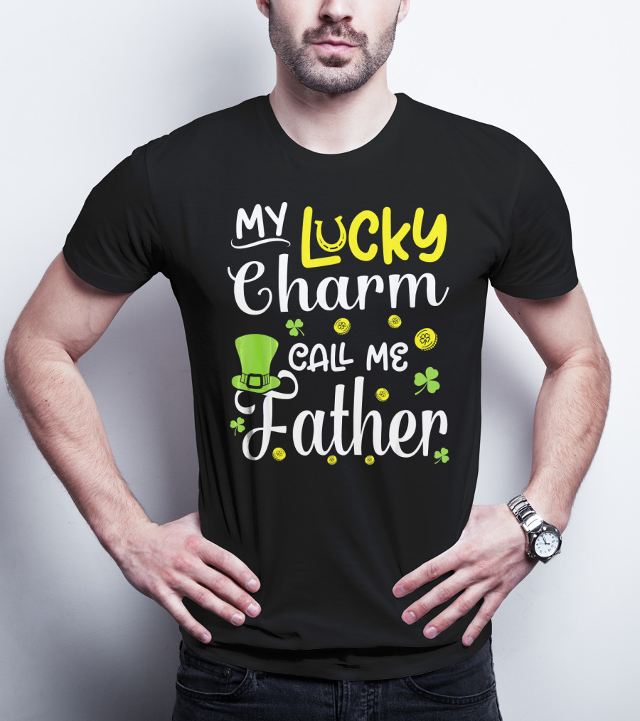 My Lucky Charm Call Me Father Leprechaun Hat Shamrocks Gold T-Shirt