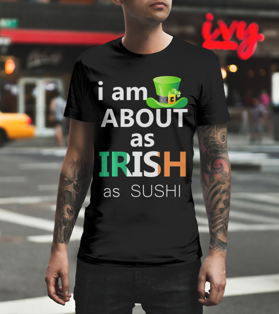 I Am About As Irish As Sushi St Patrick's Day Hat T-Shirt