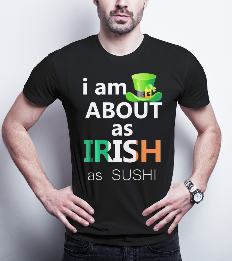 I Am About As Irish As Sushi St Patrick's Day Hat T-Shirt