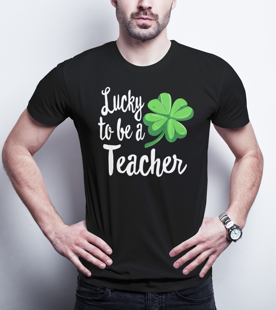 Lucky To Be A Teacher Shamrock St Patrick T-Shirt