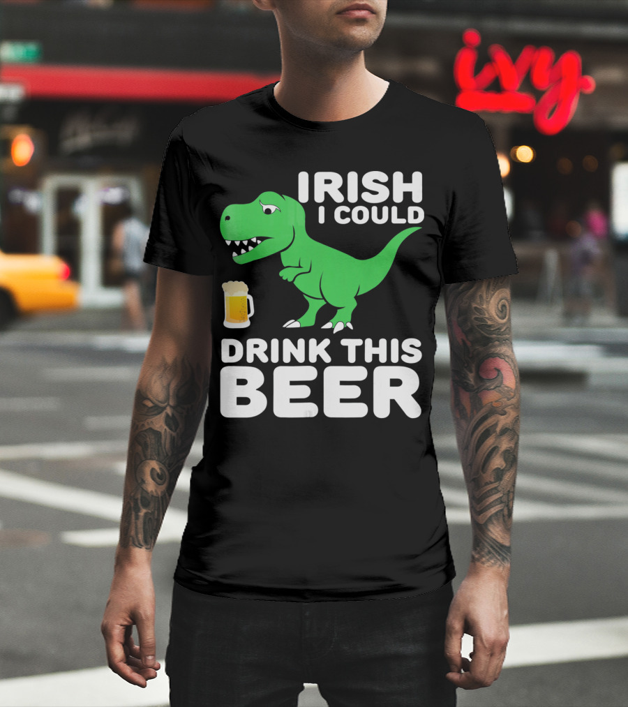 IRISH I COULD DRINK THIS BEER T-Shirt