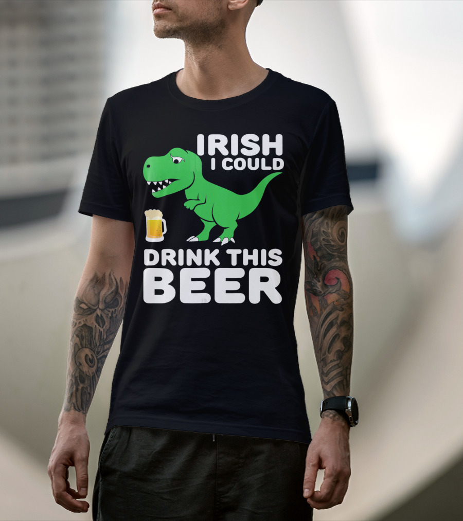IRISH I COULD DRINK THIS BEER T-Shirt