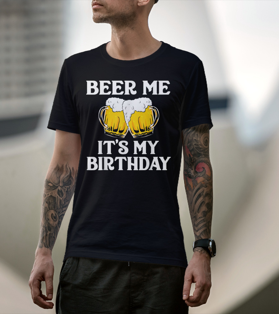 Beer Me It's My Birthday St Patrick Beer Mugs T-Shirt