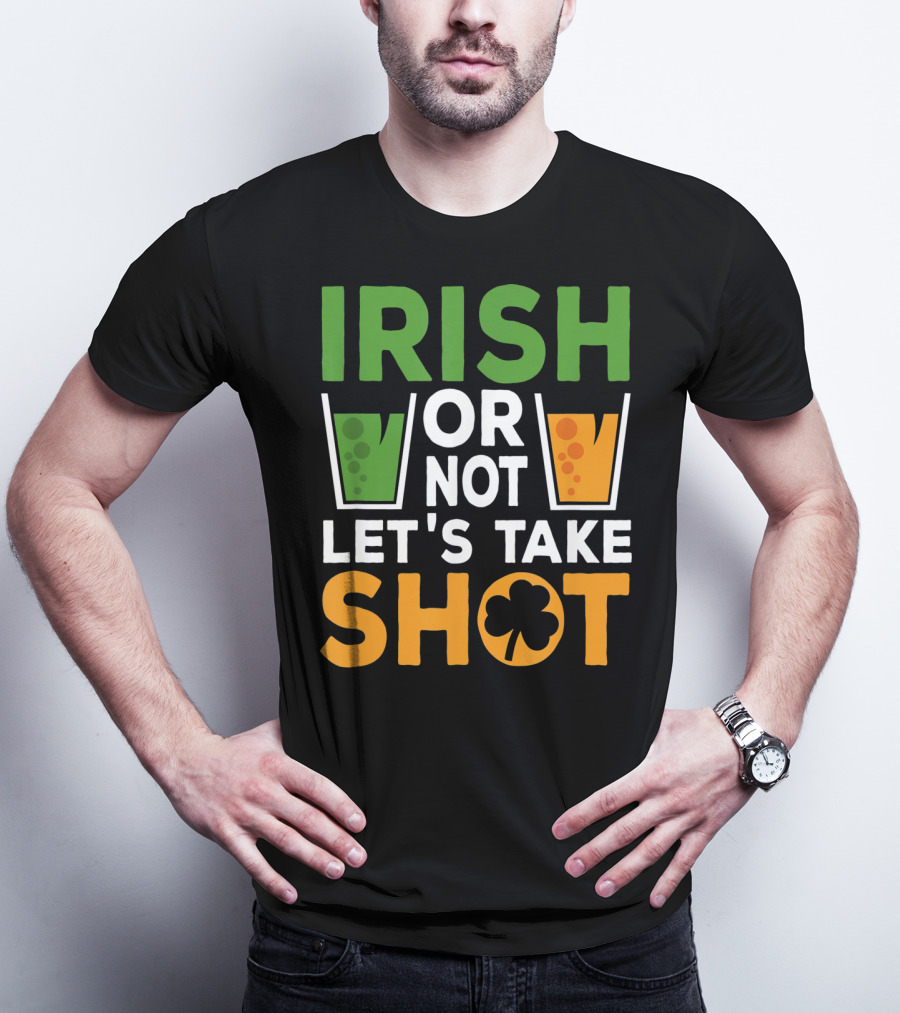 Irish Or Not Let's Take Shot St Patrick's Day Whiskey Whisky T-Shirt