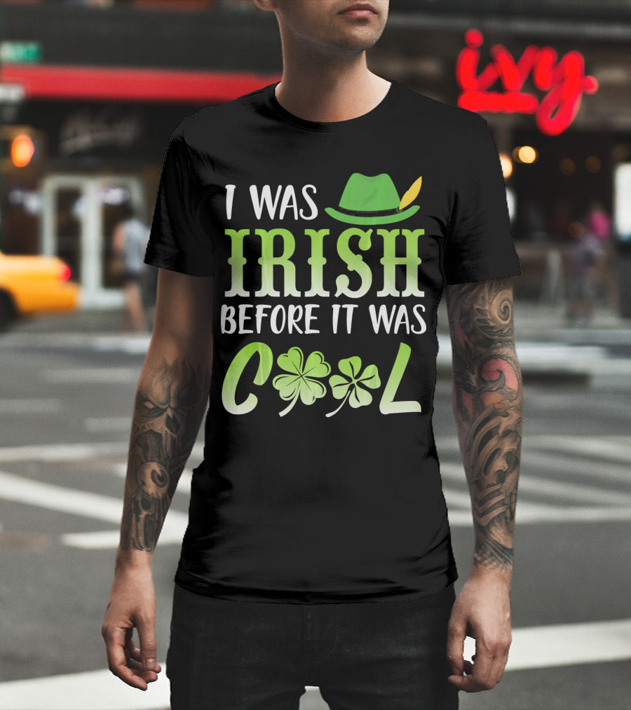 I Was Irish Before It Was Cool With Leprechaun Hat And Shamrocks T-Shirt