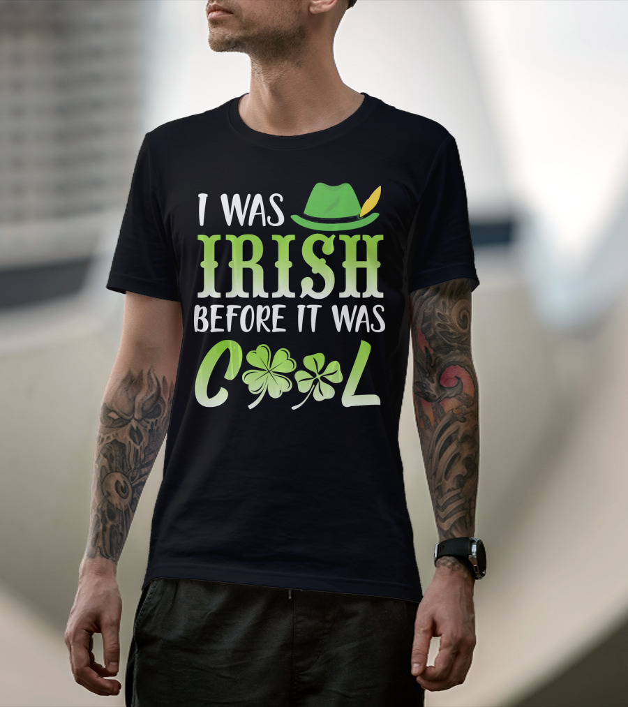I Was Irish Before It Was Cool With Leprechaun Hat And Shamrocks T-Shirt