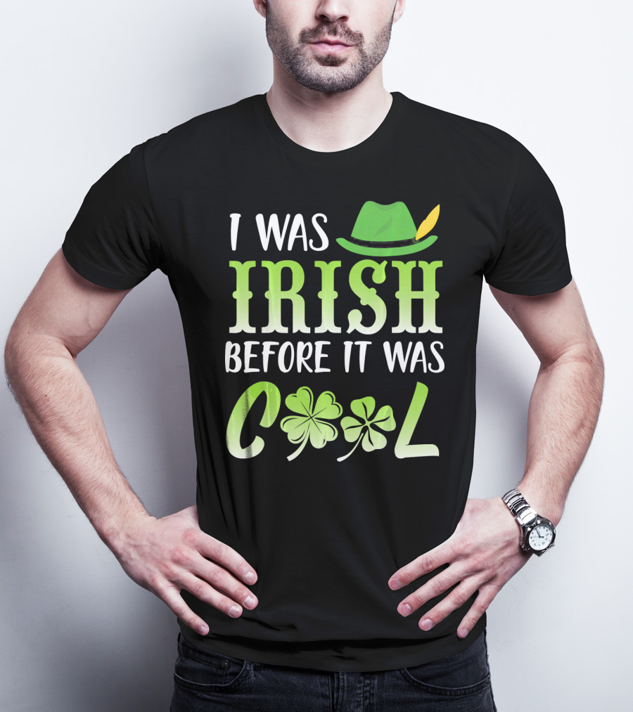 I Was Irish Before It Was Cool With Leprechaun Hat And Shamrocks T-Shirt