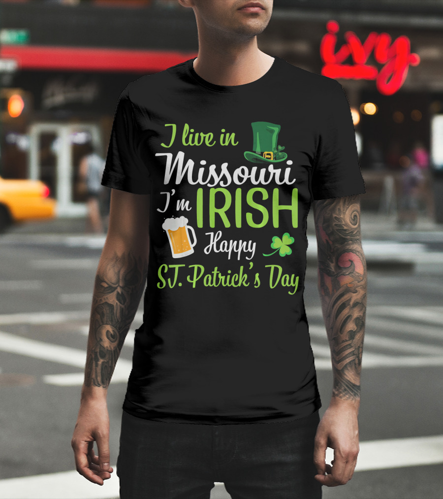 I Live In Missouri I'm Irish Happy St. Patrick's Day T-Shirt