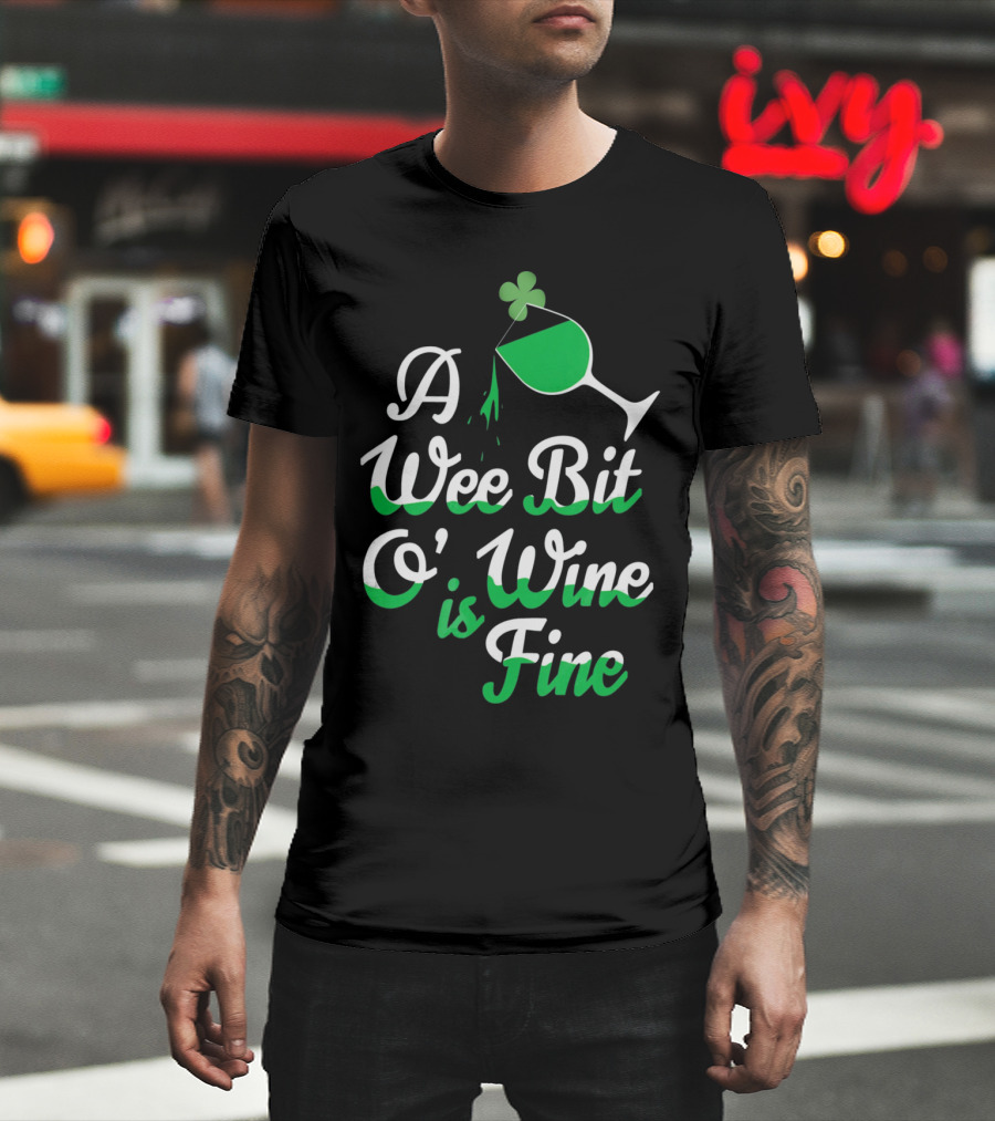 A Wee Bit O Wine Is Fine St. Patricks Shamrock Wine Glass T-Shirt