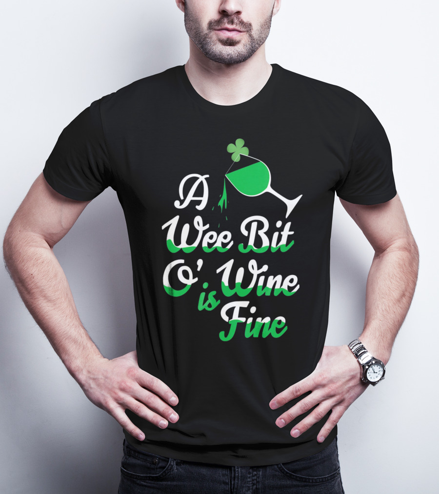 A Wee Bit O Wine Is Fine St. Patricks Shamrock Wine Glass T-Shirt