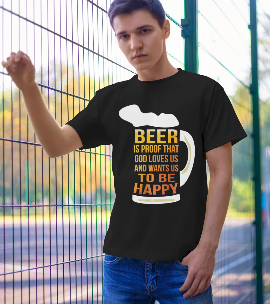 Beer Is Proof That God Loves Us And Wants Us To Be Happy St. Patricks Day T-Shirt