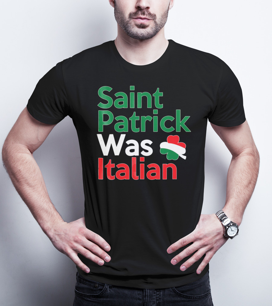 Saint Patrick Was Italian Shamrock Colors T-Shirt