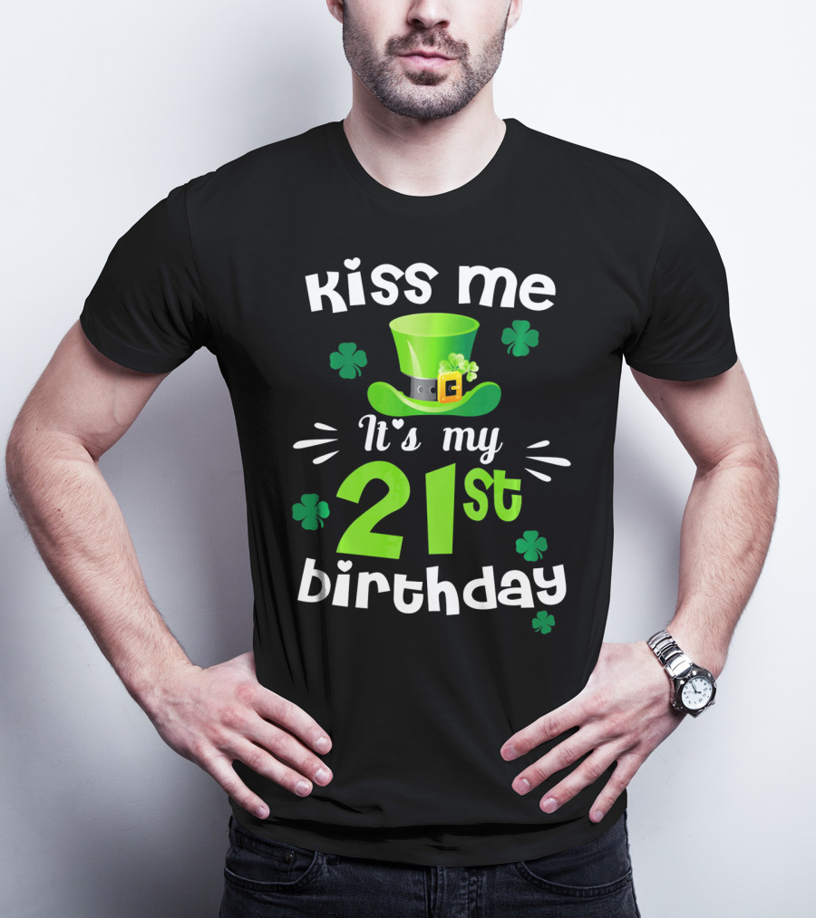 Kiss Me It's My 21st Birthday With Green Hat And Clovers T-Shirt