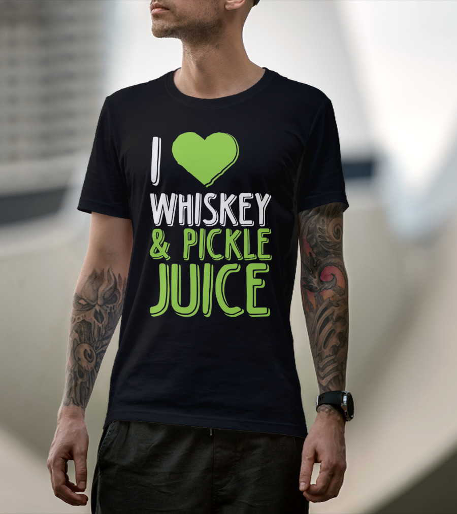 I Love Whiskey And Pickle Juice Funny Pickleback St Patrick's Day T-Shirt