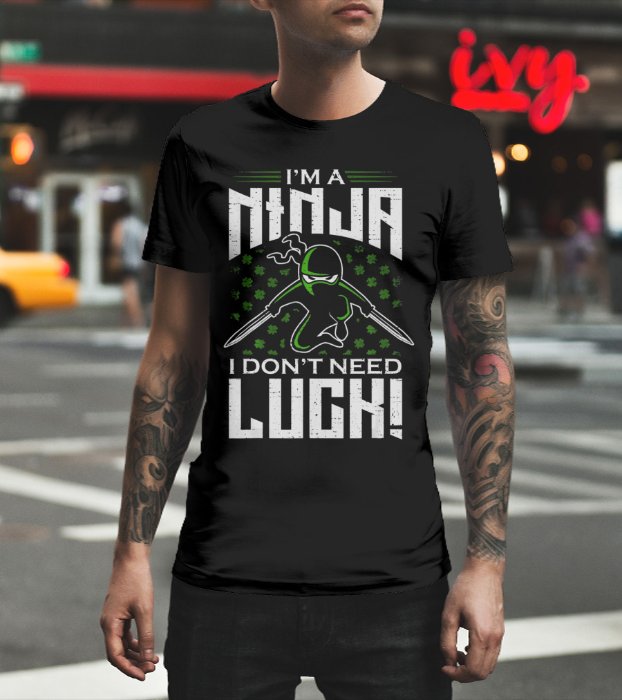 I'm A Ninja I Don't Need Luck T-Shirt
