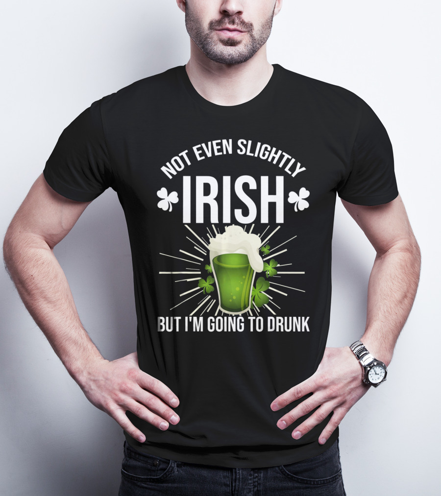 Not Even Slightly Irish I'm Going To Drunk Shamrock Beer T-Shirt