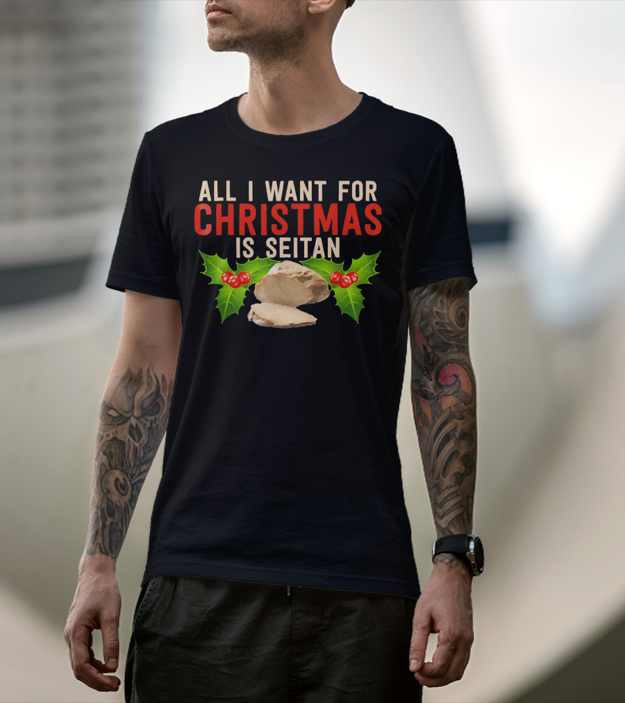 All I Want For Christmas Is Seitan Holiday T-Shirt