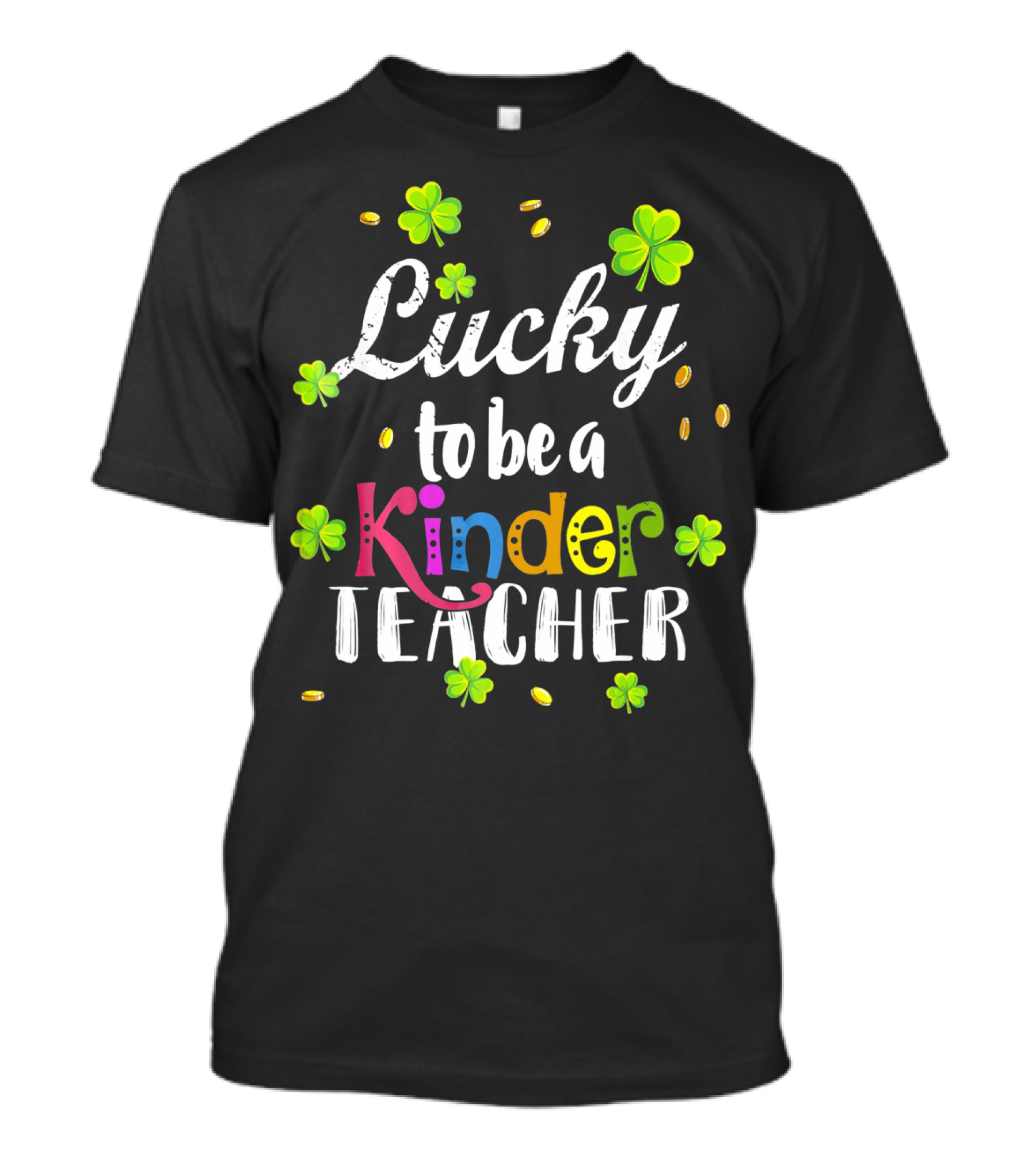 Lucky To Be A Kinder Teacher St Patricks Clover Coins T-Shirt