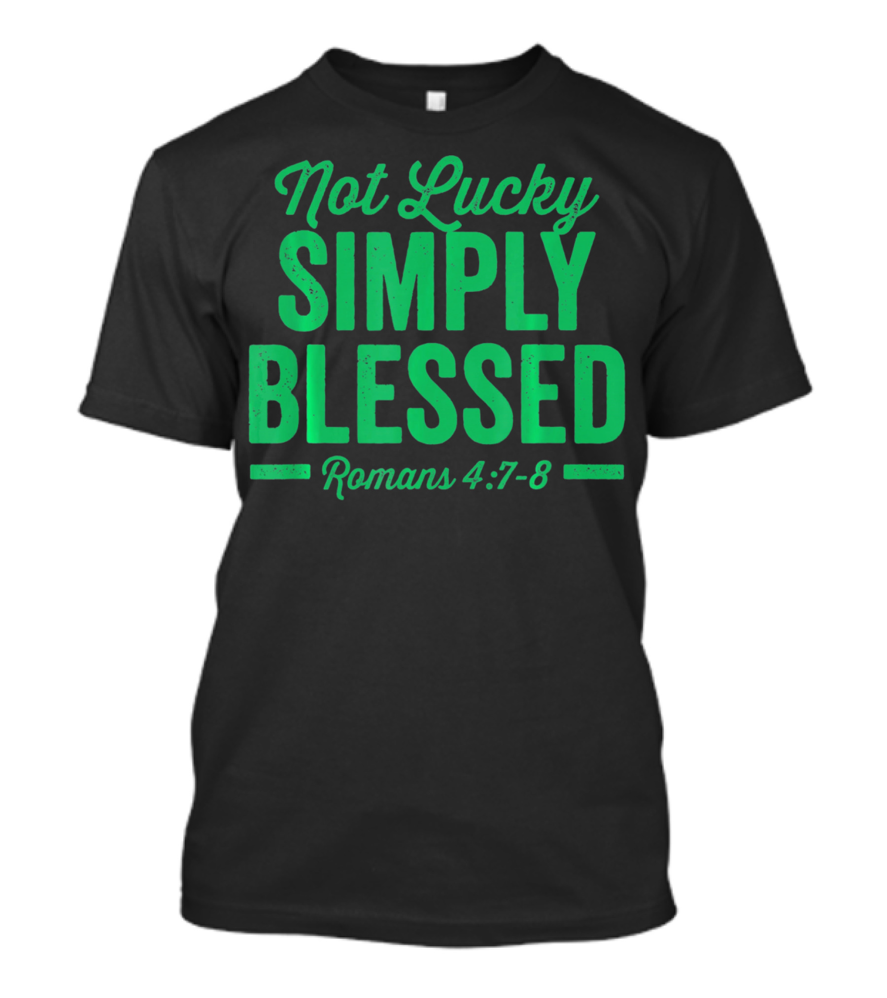 Not Lucky Simply Blessed Romans 4:7-8 St Patric T-Shirt