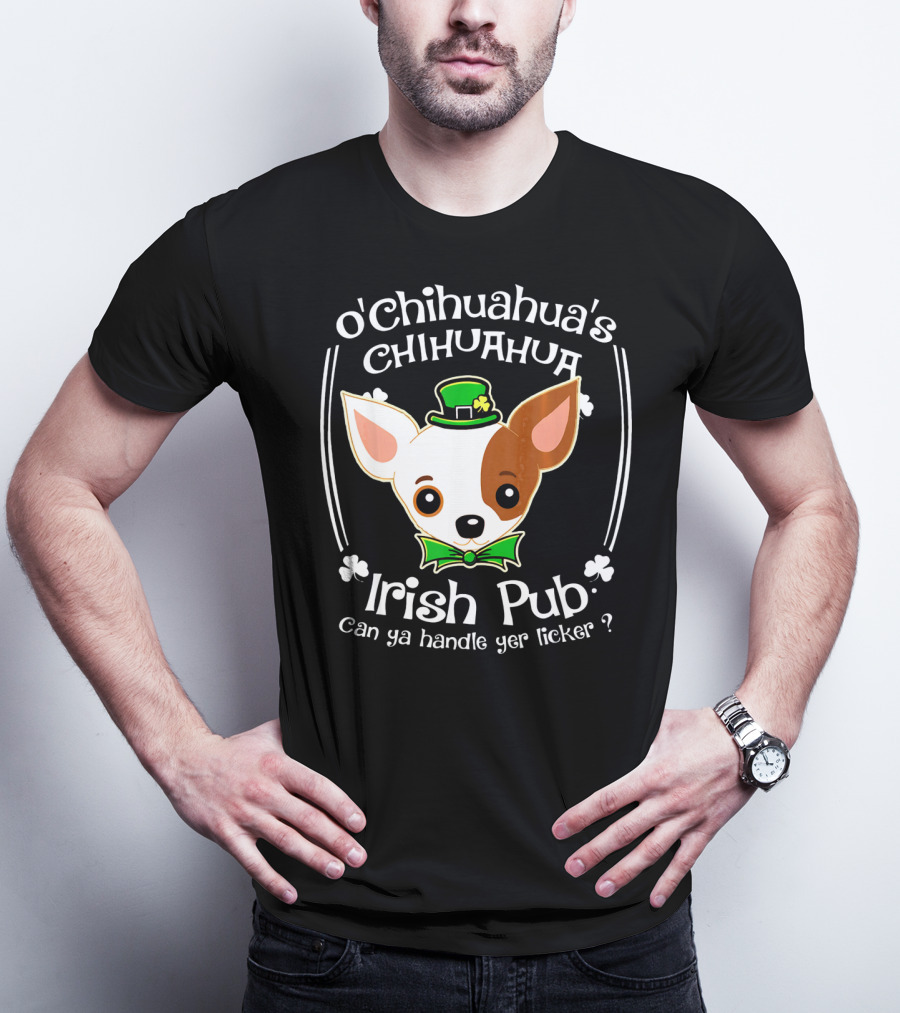O'Chihuahua's Irish Pub Can Ya Handle Yer Licker T-Shirt