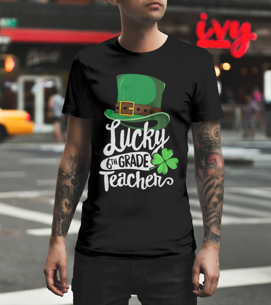 Lucky 6th Grade Teacher St Patrick's Day Clover Hat T-Shirt