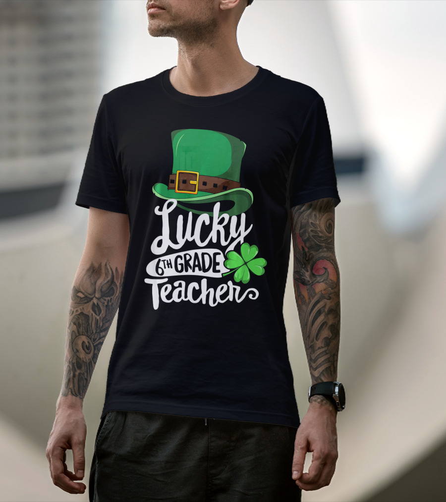 Lucky 6th Grade Teacher St Patrick's Day Clover Hat T-Shirt