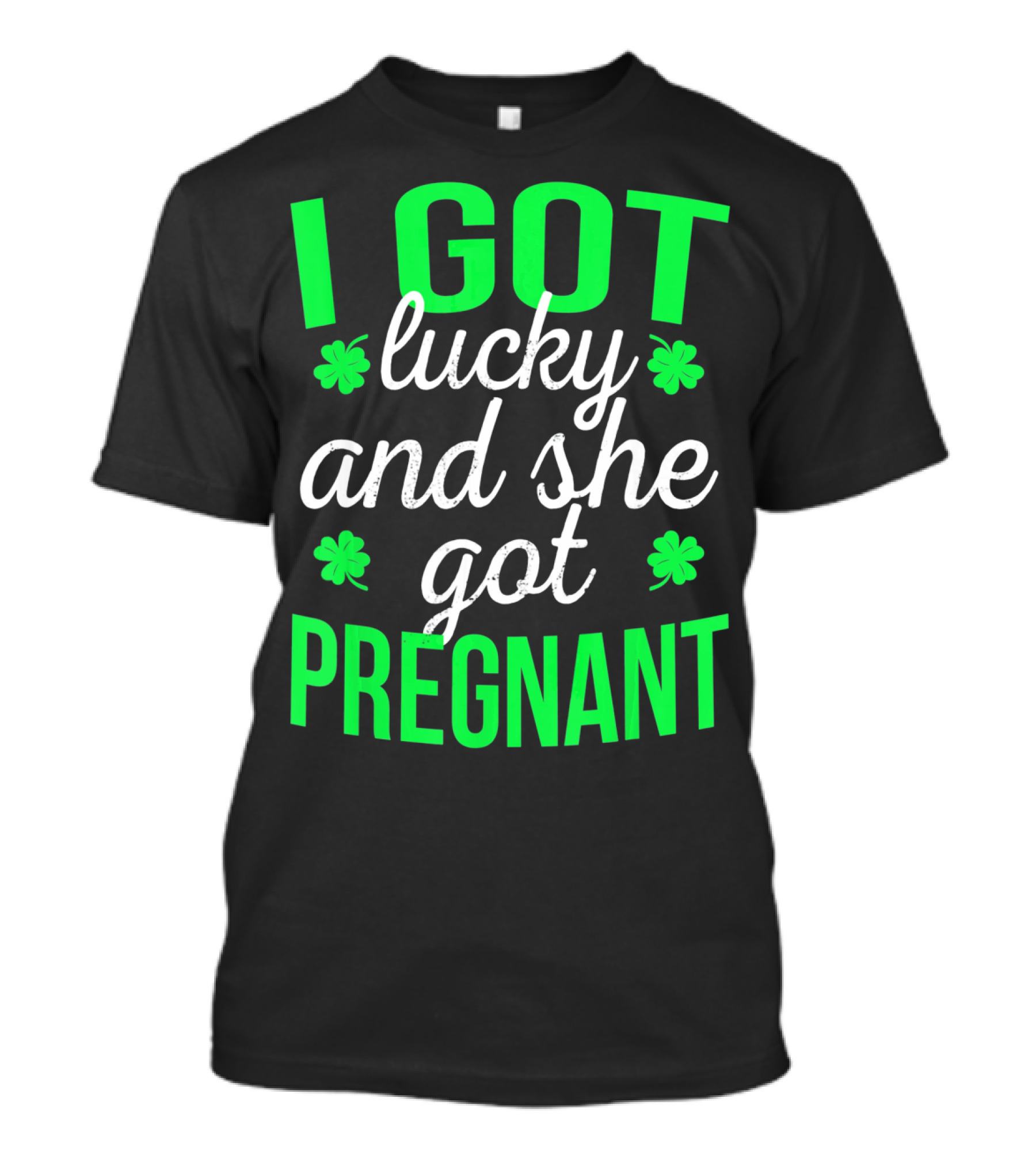 I Got Lucky And She Got Pregnant St Patrick's Day Announcement T-Shirt