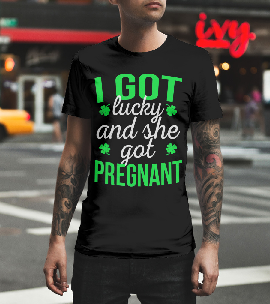 I Got Lucky And She Got Pregnant St Patrick's Day Announcement T-Shirt