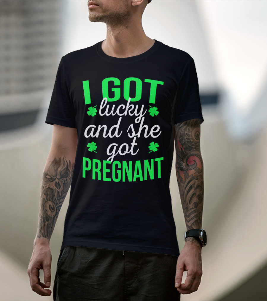 I Got Lucky And She Got Pregnant St Patrick's Day Announcement T-Shirt