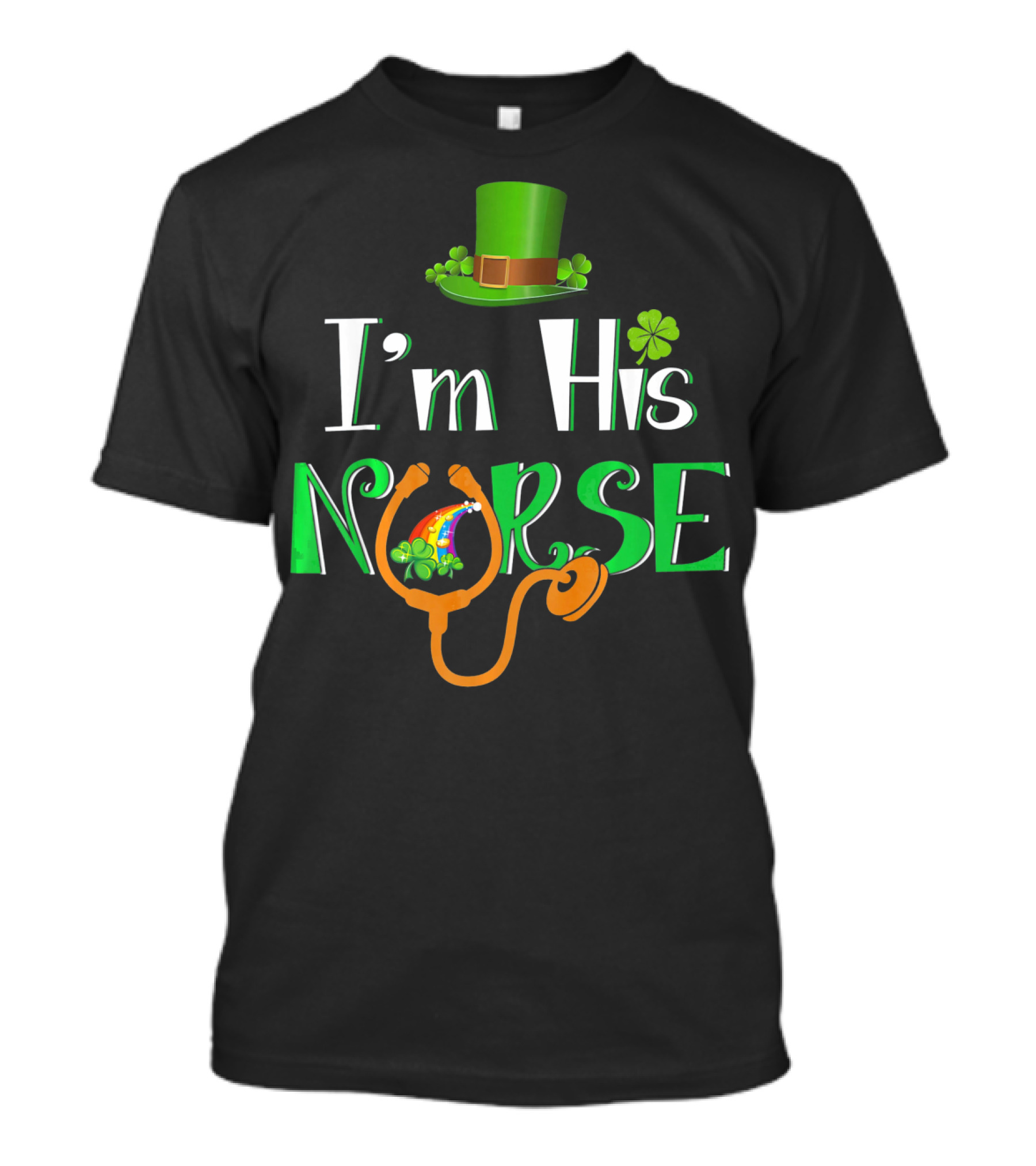I'm His Nurse St Patrick's Hat Clover Stethoscope T-Shirt