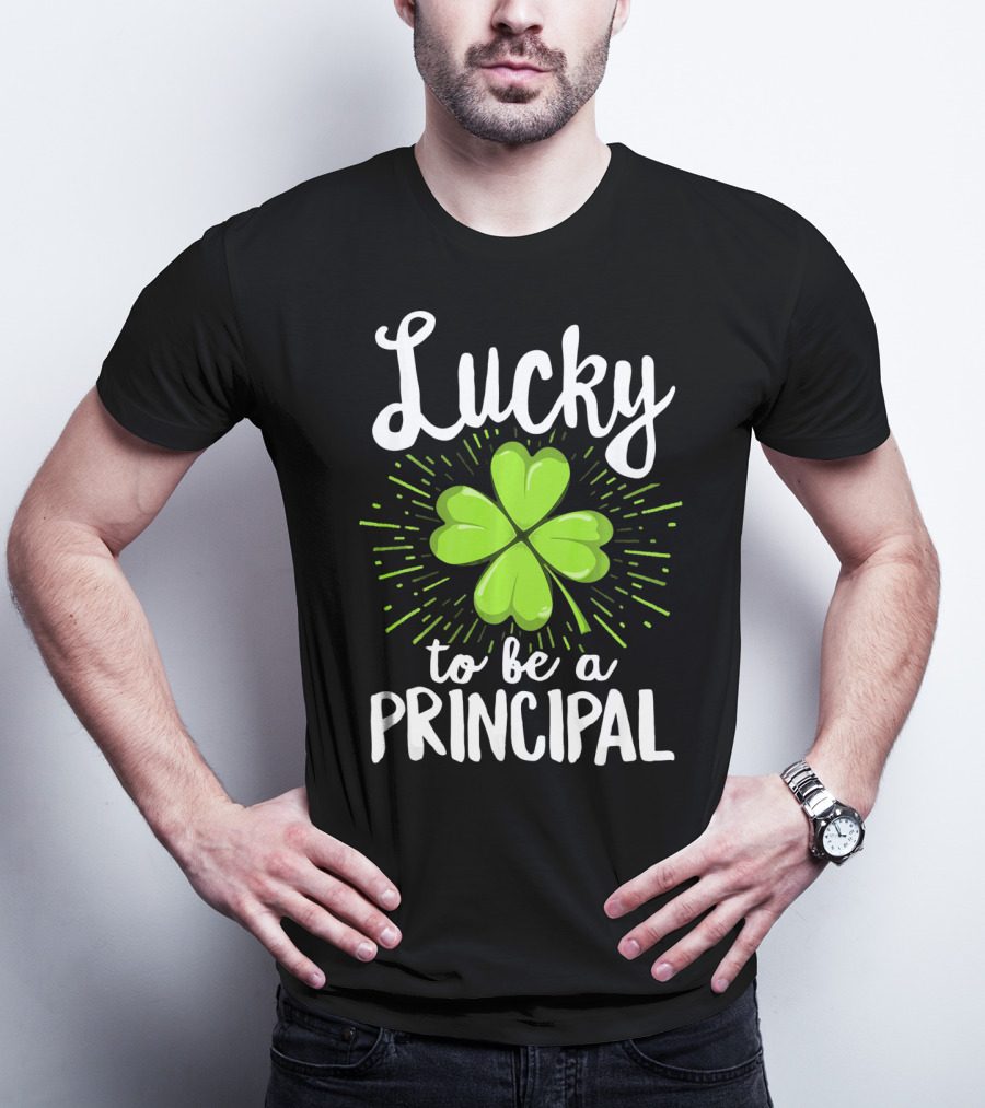 Lucky To Be A Principal With Shamrock St Patrick's Day T-Shirt