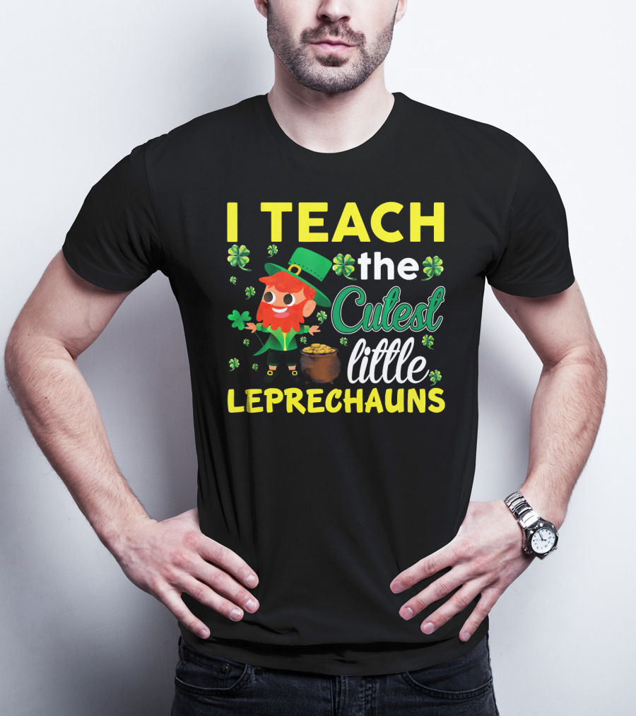 I Teach The Cutest Little Leprechauns T-Shirt