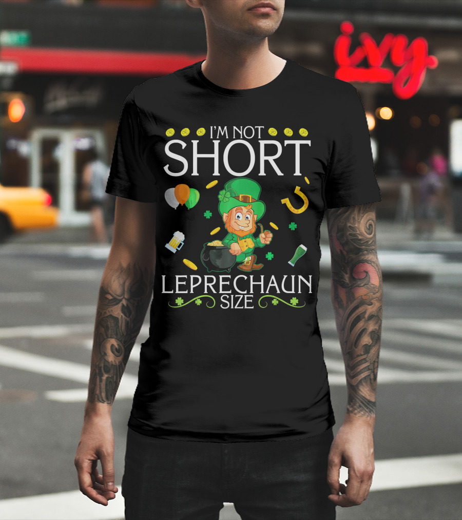I'm Not Short Leprechaun Size Balloons Coins Gold Shamrocks T-Shirt